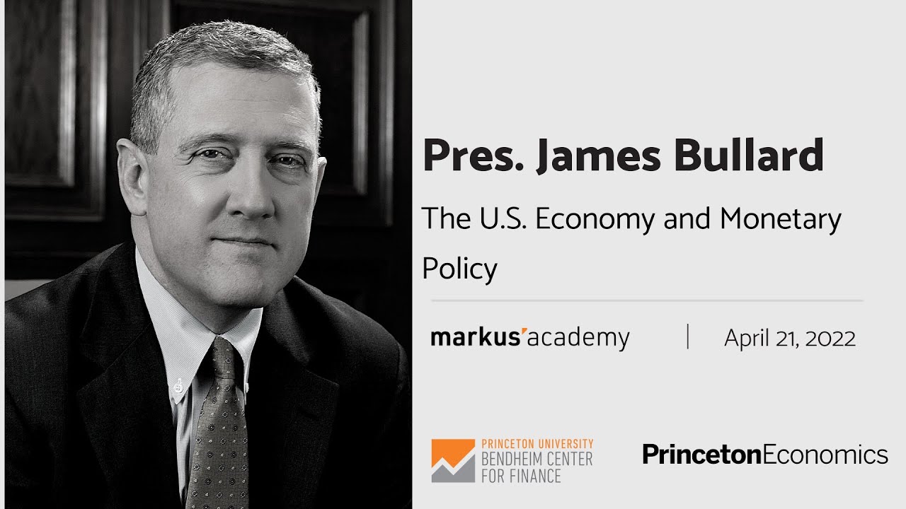 Pres. James Bullard on the U.S. Economy and Monetary Policy | Princeton ...